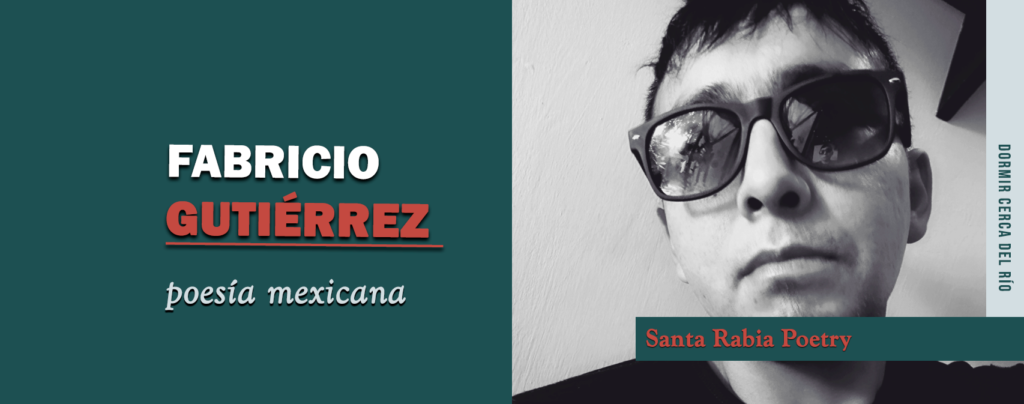 Fabricio Gutiérrez | Dormir cerca del río – Santa Rabia Poetry